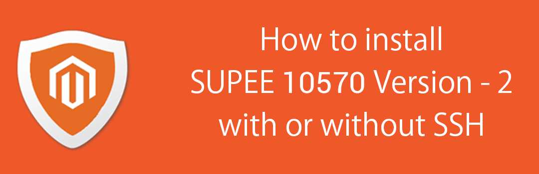 How to Install Magento SUPEE 10570 With or Without SSH