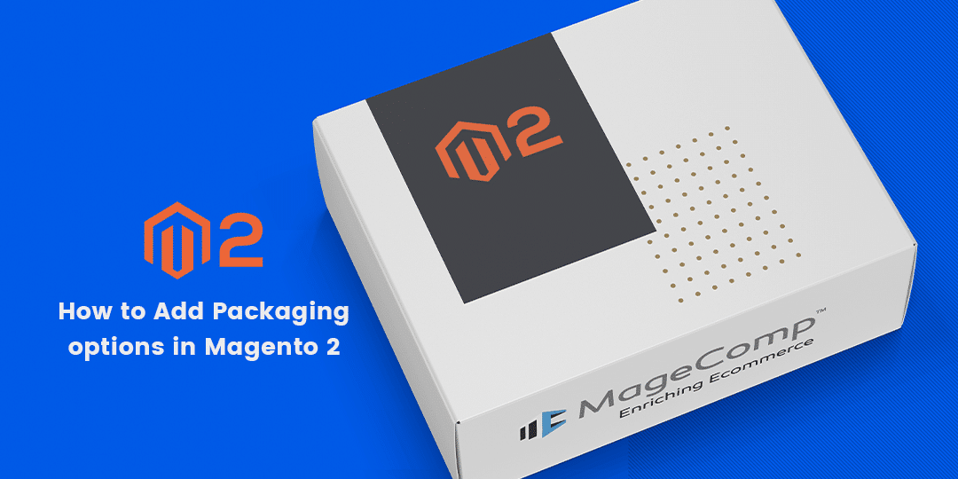 How to Add a Packaging Option in Magento 2 - MageComp