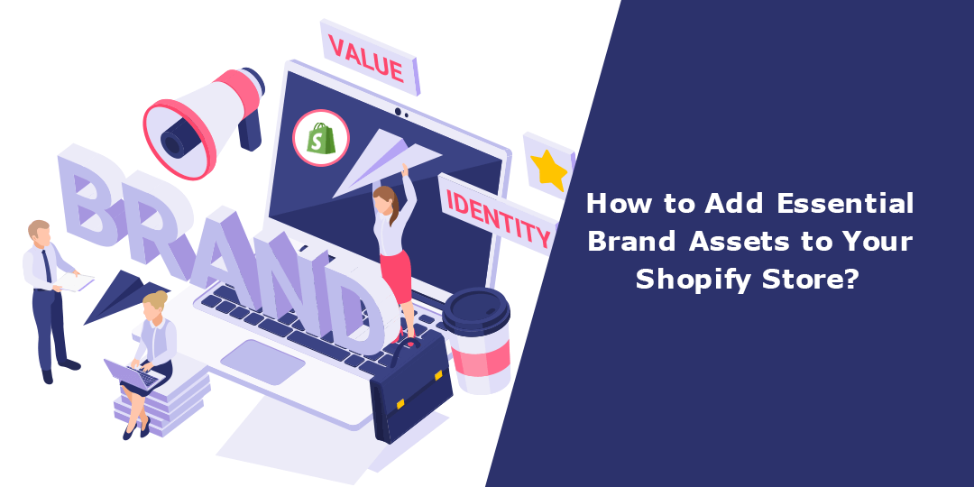 How to Add Essential Brand Assets to Your Shopify Store? - MageComp