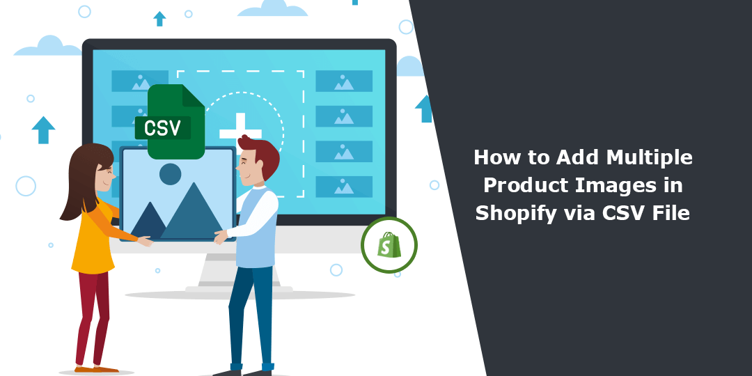 How to Add Multiple Product Images in Shopify via CSV File? - MageComp