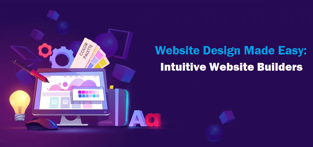 Website Design Made Easy: Intuitive Website Builders