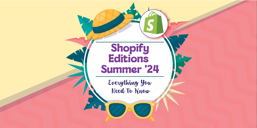 Shopify Editions Summer ’24: Everything You Need To Know - MageComp