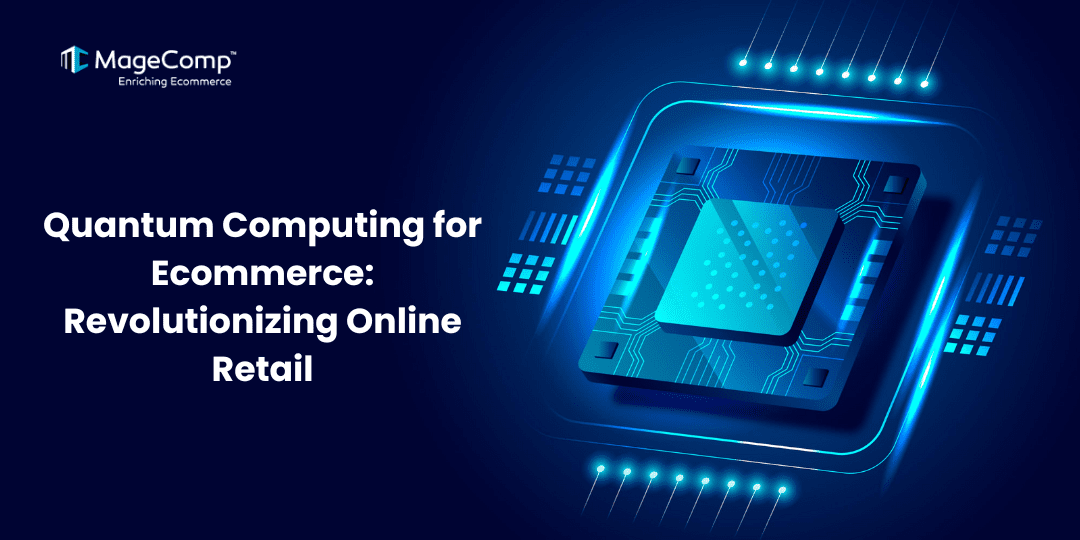 Quantum Computing for Ecommerce: Revolutionizing Online Retail - MageComp