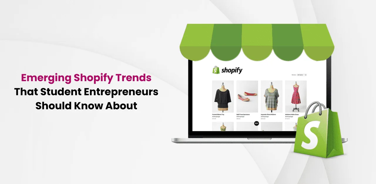 Emerging Shopify Trends That Student Entrepreneurs Should Know About